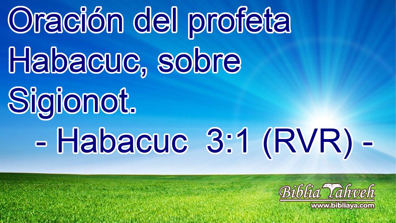 Habacuc 3:1 (rvr) - Oración del profeta Habacuc, sobre Sigionot....